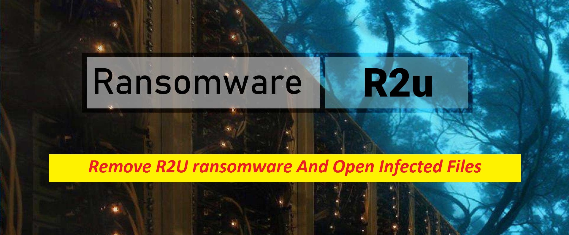 Remove R2U ransomware And Open Infected Files - Malware Guide